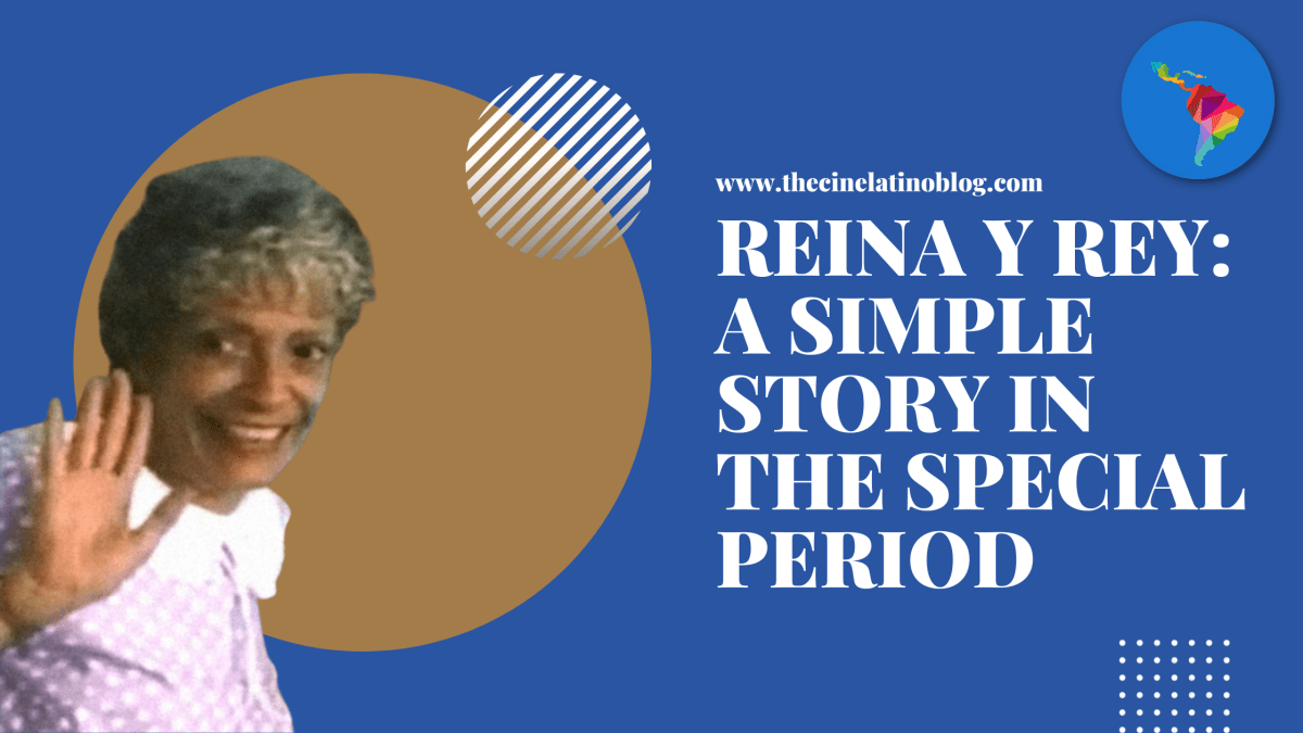Reina y Rey: A Simple Story in the Special Period – The Cine Latino Blog